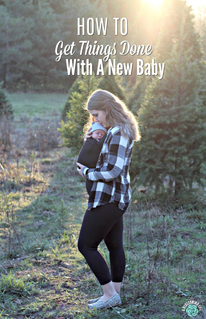How To Get Things Done With A New Baby - A Blossoming Life