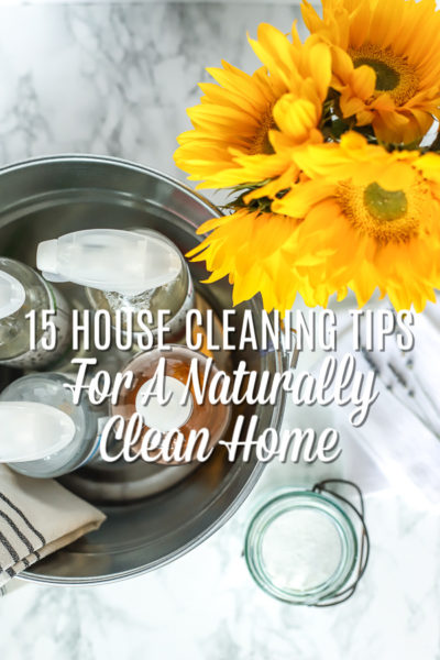15 House Cleaning Tips For A Naturally Clean Home - A Blossoming Life